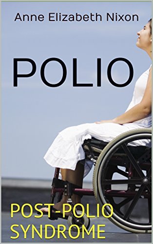 Polio: Post-Polio Syndrome by Anne Elizabeth Nixon | Goodreads