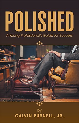 Polished: A Young Professional's Guide for Success by Calvin Purnell Jr. | Goodreads