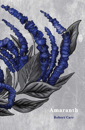 Amaranth (Indolent Books Spring 2016) by Robert Carr | Goodreads