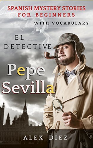 Spanish Mystery Stories for Beginners: El Detective Pepe Sevilla by ...
