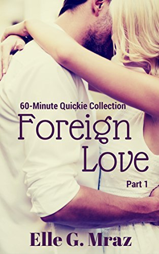 Foreign Love: 60-Minute Quickie Collection by Elle G. Mraz | Goodreads