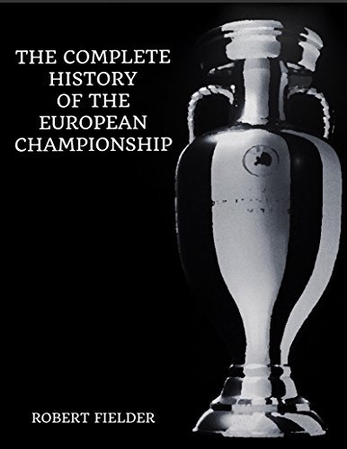The Complete History of the European Championship by Robert Fielder ...