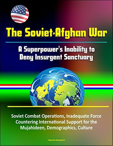 The Soviet-Afghan War: A Superpower's Inability to Deny Insurgent ...