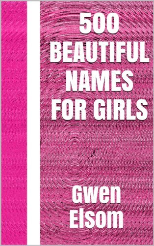 500 Beautiful Names for Girls by Gwen Elsom | Goodreads
