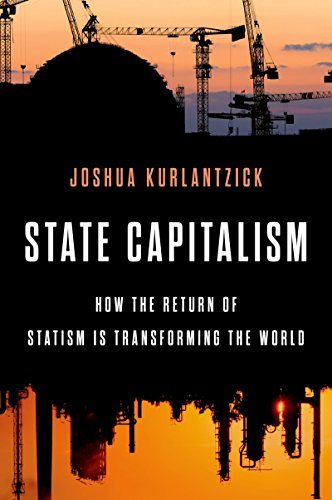 State Capitalism: How the Return of Statism is Transforming the World ...