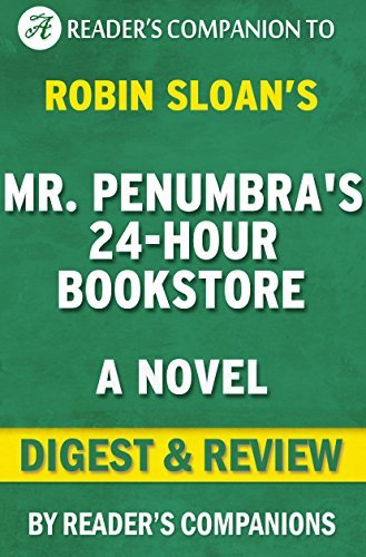 Mr. Penumbra's 24 Hour Bookstore: A Novel By Robin Sloan | Digest ...