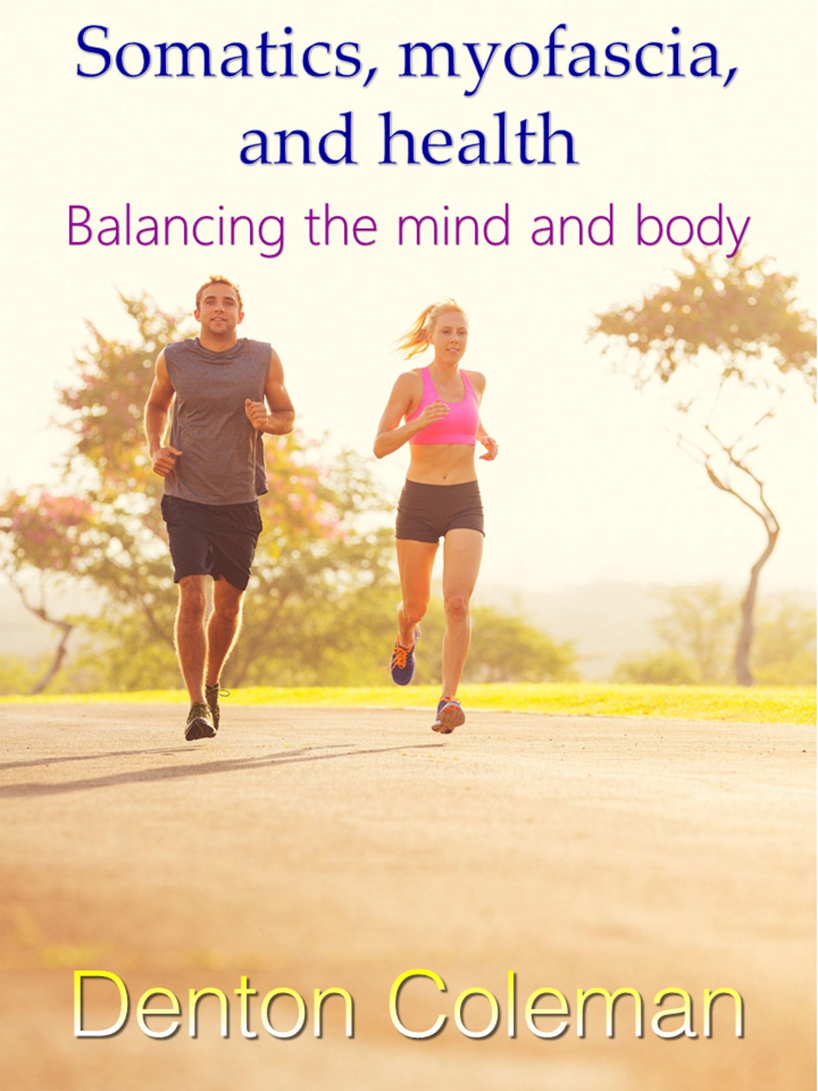 Somatics, Myofascia, And Health: Balancing The Mind And Body by Denton ...