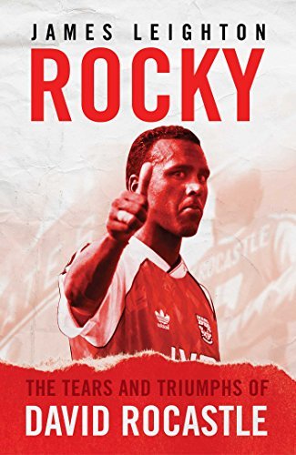 Rocky: The Tears and Triumphs of David Rocastle by James Leighton ...