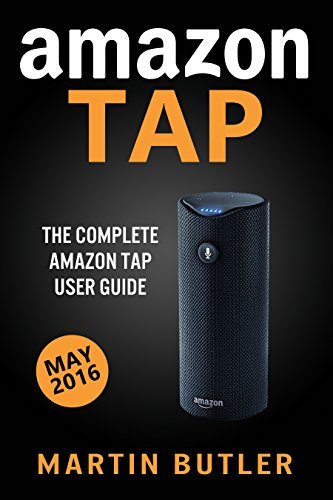Amazon Tap: The Complete Amazon Tap User Guide - 2017 Edition by Martin ...