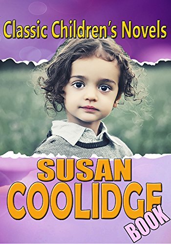 The Susan Coolidge Book: Classic Children's Novels by Susan Coolidge ...