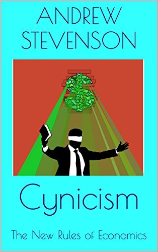 Cynicism: The New Rules of Economics by Andrew Stevenson | Goodreads