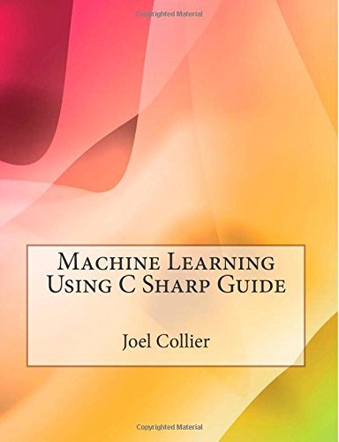 Machine Learning Using C Sharp Guide by Joel S. Collier | Goodreads