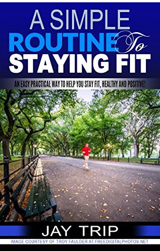 A Simple Routine To Staying Fit: An Easy Practical Way To Help You Stay ...