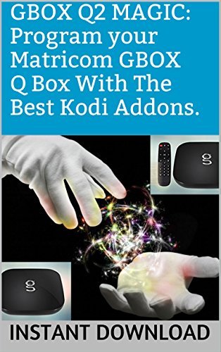 GBOX Q2 MAGIC: Program your Matricom GBOX Q Box With The Best Kodi ...