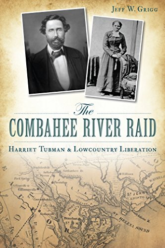 The Combahee River Raid: Harriet Tubman & Lowcountry Liberation by Jeff ...