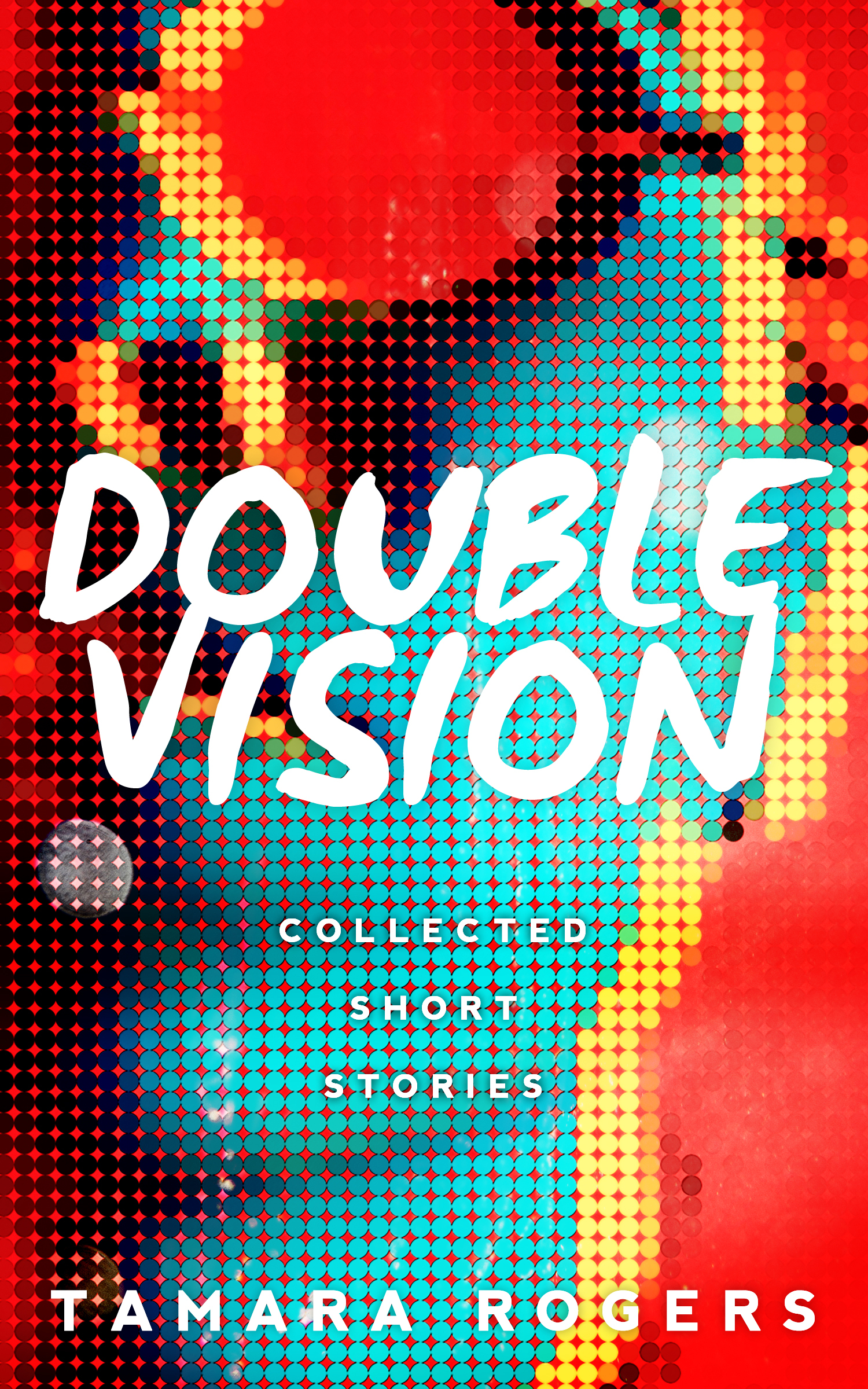 Double Vision - Collected Short Stories by Tamara Rogers | Goodreads