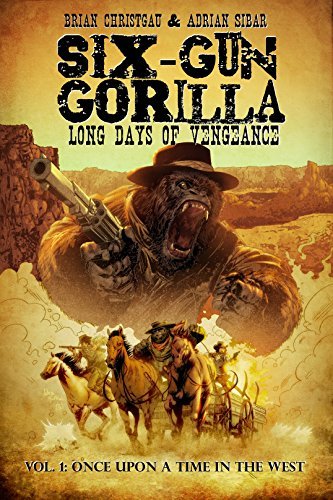 Six-Gun Gorilla: Long Days of Vengeance: Vol. 1 "Once Upon a Time in ...