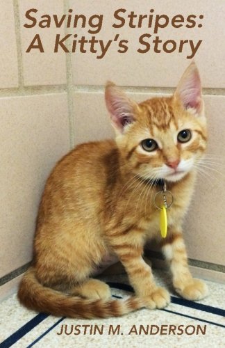 Saving Stripes: A Kitty's Story by Justin M. Anderson | Goodreads