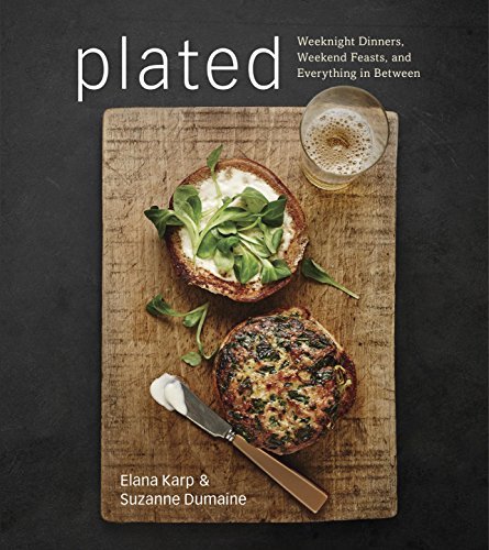 Plated: Weeknight Dinners, Weekend Feasts, and Everything in Between: A ...