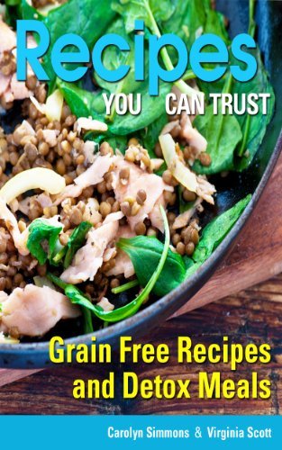 Recipes You Can Trust: Grain Free Recipes and Detox Meals by Carolyn ...