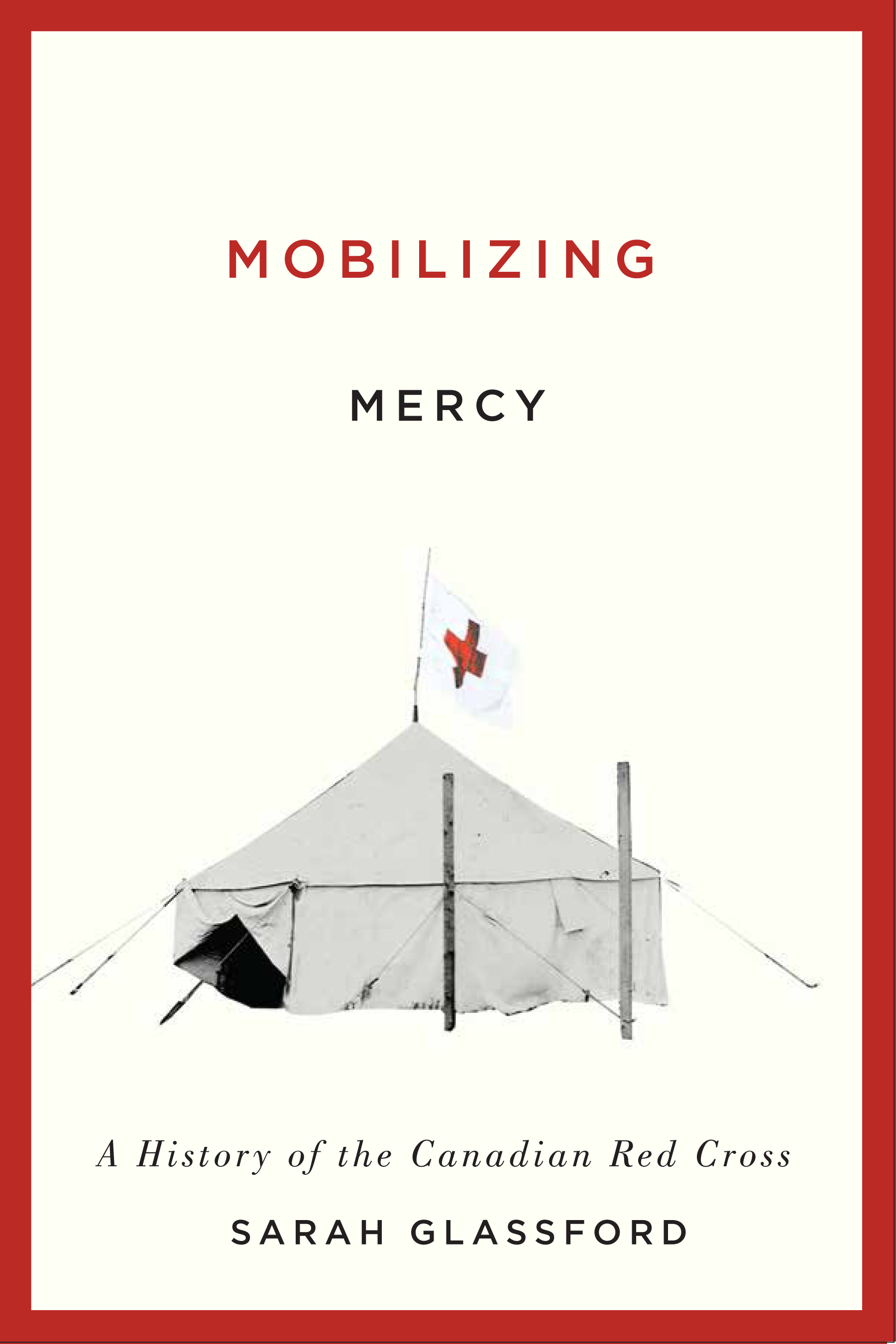 Mobilizing Mercy: A History of the Canadian Red Cross (McGill-Queen’s ...