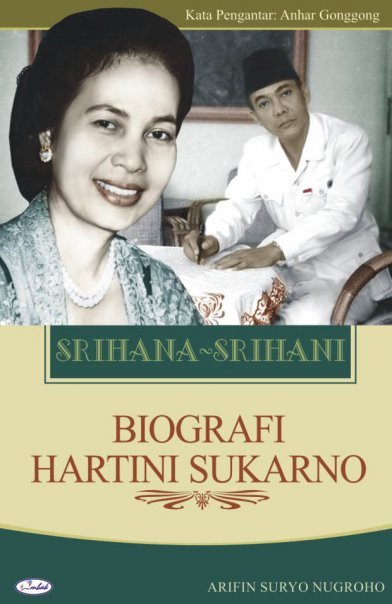Srihana-Srihani: Biografi Hartini Sukarno by Arifin Suryo Nugroho ...