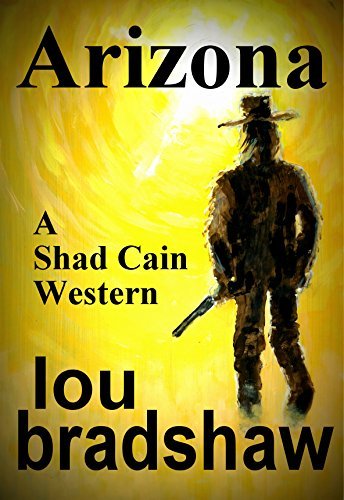 Arizona (Shad Cain, #4) by Lou Bradshaw | Goodreads
