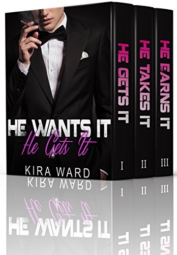 He Wants It, He Gets It (Full Series) by Kira Ward | Goodreads