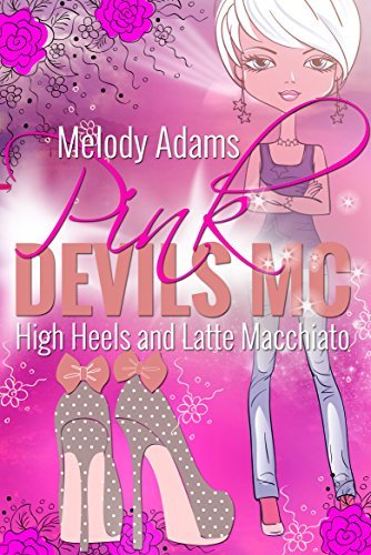 High Heels and Latte Macchiato (Pink Devils MC 2) by Melody Adams | Goodreads
