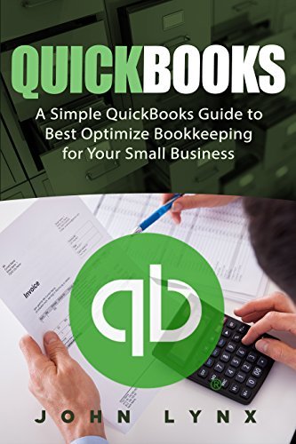 Quickbooks: A Simple QuickBooks Guide to Best Optimize Bookkeeping for ...