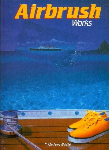 Airbrush Works (Small Art Series 2) by Michael Mette | Goodreads
