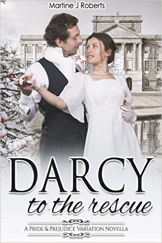 Darcy to the Rescue: A Pride & Prejudice Variation Novella by Martine J. Roberts | Goodreads