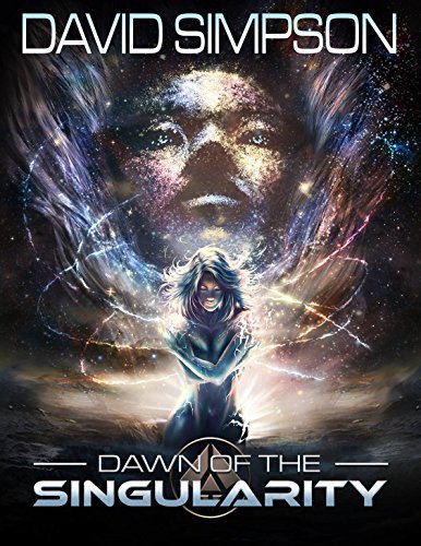 Dawn of the Singularity (The Singularity Saga #1) by David Simpson ...