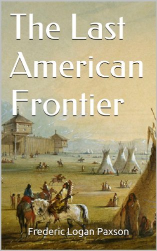 The Last American Frontier (1910) by Frederic L. Paxson | Goodreads