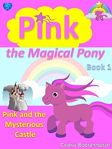 Pink the Magical Pony: Book 1: Pink and the Mysterious Castle by Cedric ...