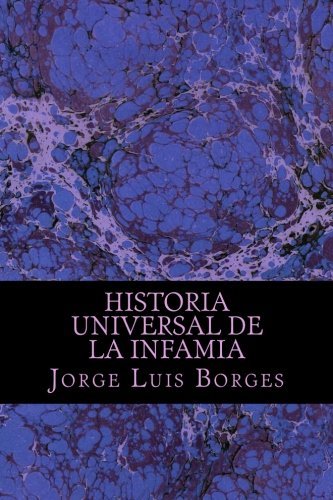 Historia Universal de la Infamia by Jorge Luis Borges | Goodreads