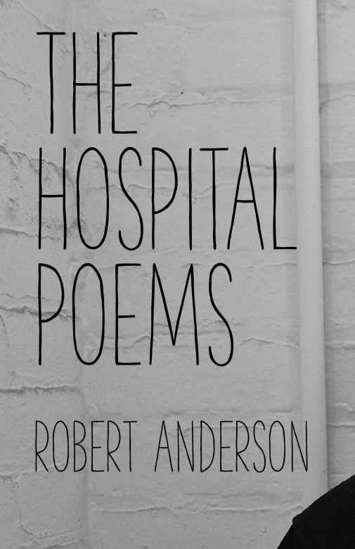 The Hospital Poems by Robert Anderson | Goodreads