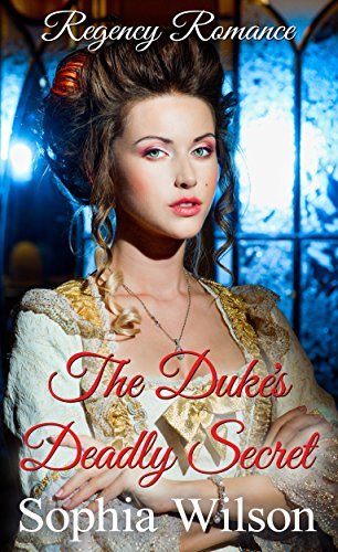 The Duke's Deadly Secret (Regency Dukes Book 3) by Sophia Wilson | Goodreads