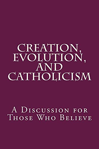 Creation, Evolution, and Catholicism: A Discussion for Those Who ...