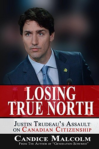 Losing True North: Justin Trudeau’s Assault on Canadian Citizenship by ...