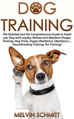 Dog Training: The Detailed and the Comprehensive Guide to Teaching Your ...