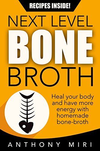 Next Level Bone Broth: Heal Your Body and Have More Energy with ...