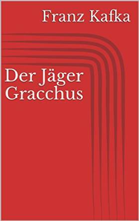 Der Jäger Gracchus by Franz Kafka | Goodreads