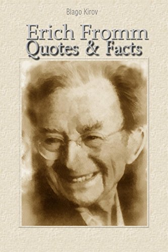 Erich Fromm: Quotes & Facts by Blago Kirov | Goodreads