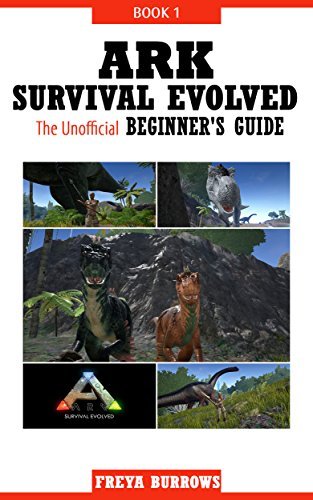 ARK Survival Evolved The Unofficial Beginner's Guide Book 1 by Freya ...