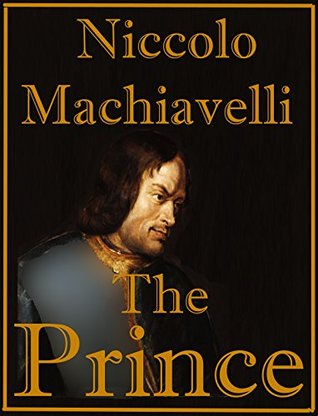 The PRINCE Annotated, Illustrated by Niccolò Machiavelli | Goodreads