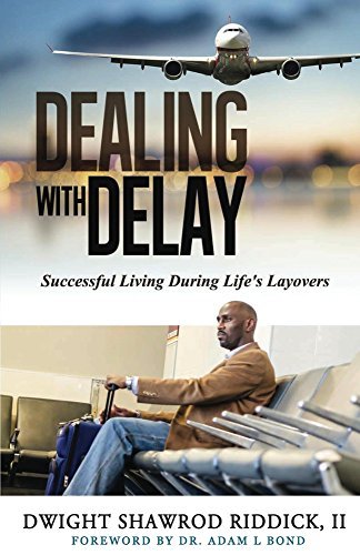 Dealing With Delay: Successful Living During Life's Layovers by Dwight ...