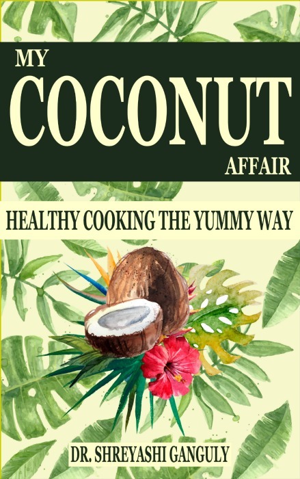 My Coconut Affair: Healthy Cooking The Yummy Way by Shreyashi Ganguly ...