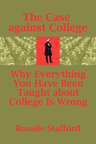 The Case against College: Why Everything You Have Been Taught about ...
