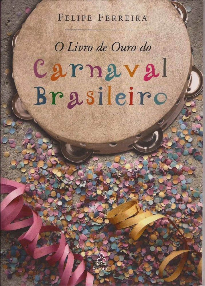 O Livro de Ouro do Carnaval brasileiro by Felipe Ferreira | Goodreads